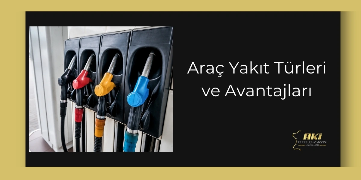 Araç Yakıt Türleri ve Avantajları - Aki Oto Dizayn Araç Yakıt Türleri ve Avantajları - Aki Oto Dizayn